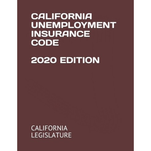 California Unemployment Insurance Code 2020 Edition Paperback ...
