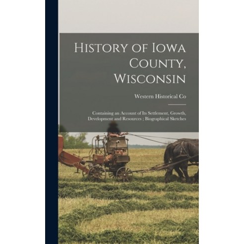 (영문도서) History of Iowa County Wisconsin: Containing an Account of its ...