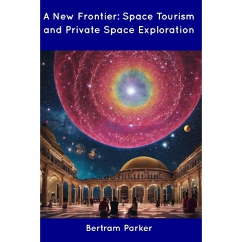 (영문도서) A New Frontier: Space Tourism and Private Space Exploration ...