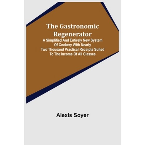 (영문도서) The Gastronomic Regenerator: A Simplified and Entirely New ...