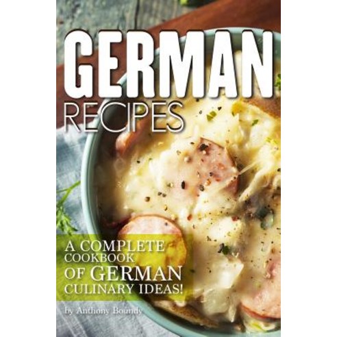 German Recipes: A Complete Cookbook of German Culinary Ideas! Paperback ...