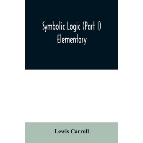 Symbolic logic (Part I) Elementary Paperback, Alpha Edition - 가격 변동 추적 ...