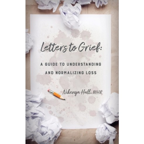Letters To Grief: A Guide To Understanding and Normalizing Loss ...
