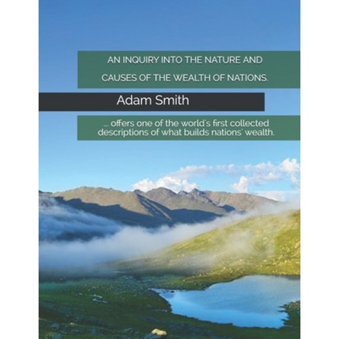 An Inquiry Into the Nature and Causes of the Wealth of Nations ...