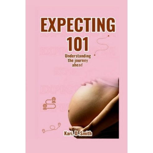 (영문도서) Expecting 101: Understanding the Journey Ahead Paperback ...