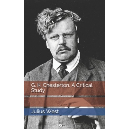 G. K. Chesterton A Critical Study Paperback, Independently Published ...
