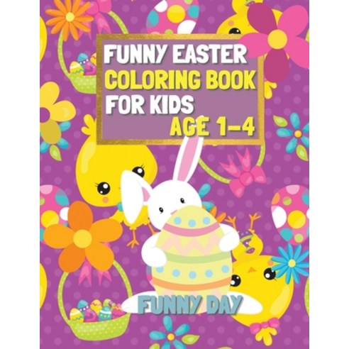 Funny Easter Coloring Book for Kids age 1-4: Have fun with your child ...