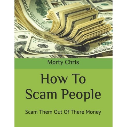 (영문도서) How To Scam People: Scam Them Out Of There Money Paperback ...