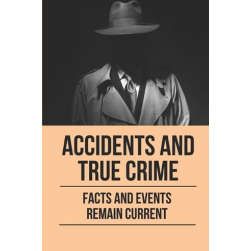 (영문도서) Accidents And True Crime: Facts And Events Remain Current: True ...