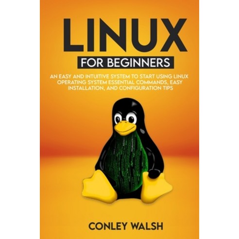Linux for beginners: An Easy And Intuitive Systems To Start Using Linux ...