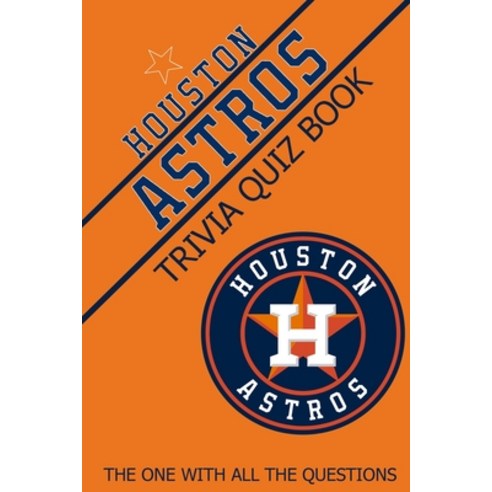 Houston Astros Trivia Quiz Book: The One With All The Questions ...