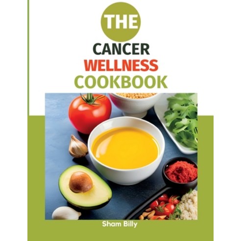 (영문도서) The Cancer Wellness Cookbook: Smart Nutrition and Delicious ...