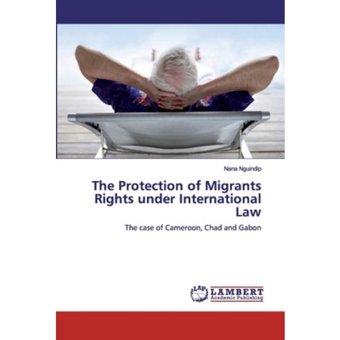 The Protection of Migrants Rights under International Law Paperback, LAP Lamber