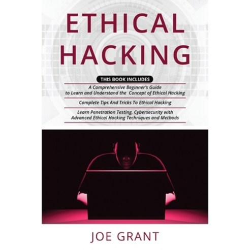 Ethical Hacking: 3 in 1- A Comprehensive Beginner''s Guide + Complete ...