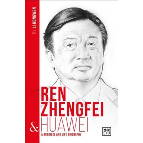 Ren Zhengfei and Huawei: A Business and Life Biography Paperback, Lid ...