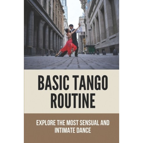 (영문도서) Basic Tango Routine: Explore The Most Sensual And Intimate Dance ...