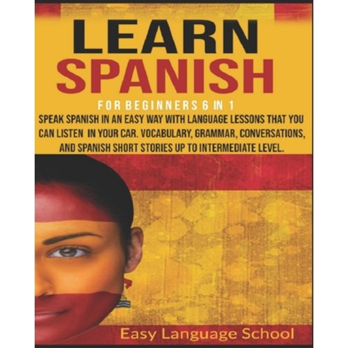 Learn Spanish for Beginners 6 in 1: Speak Spanish in an Easy Way with ...