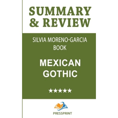 (영문도서) Summary & Review of Silvia Moreno-Garcia Book: Mexican Gothic ...