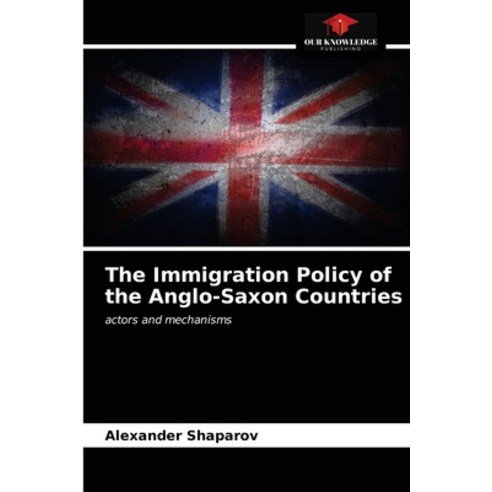 The Immigration Policy of the Anglo-Saxon Countries Paperback, Our ...