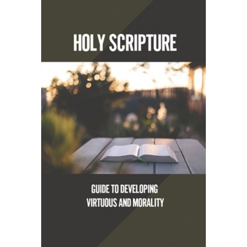 (영문도서) Holy Scripture: Guide To Developing Virtuous And Morality: The ...