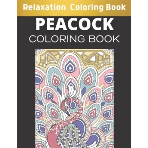 Peacock Coloring Book: An Adult Coloring Book Featuring A Collection of ...