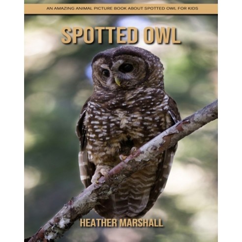Spotted Owl: An Amazing Animal Picture Book about Spotted Owl for Kids ...