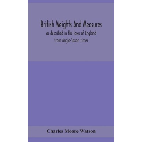 British weights and measures as described in the laws of England from ...
