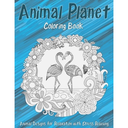 Animal Planet - Coloring Book - Animal Designs for Relaxation with ...