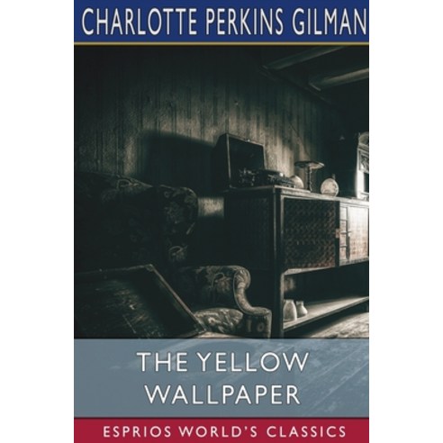 (영문도서) The Yellow Wallpaper (Esprios Classics) Paperback, Blurb ...