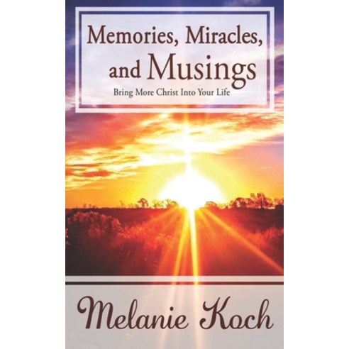 (영문도서) Memories Miracles and Musings: Bring More Christ Into Your Life ...