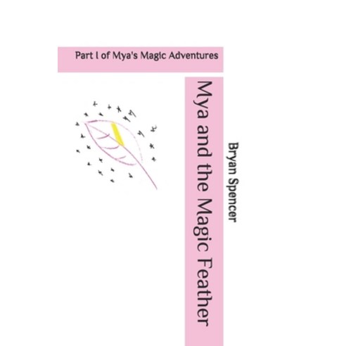 Mya and the Magic Feather: Part I of Mya''s Magic Adventures Paperback ...