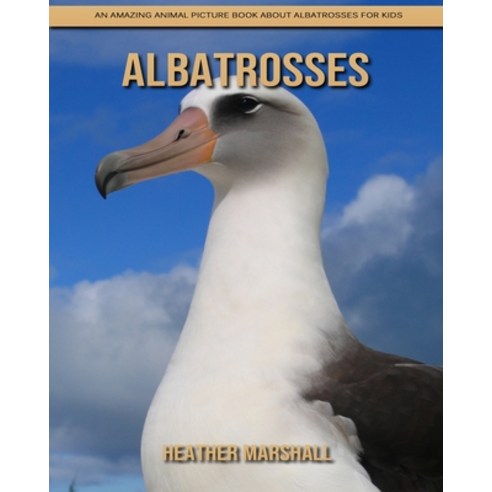 Albatrosses: An Amazing Animal Picture Book about Albatrosses for Kids ...