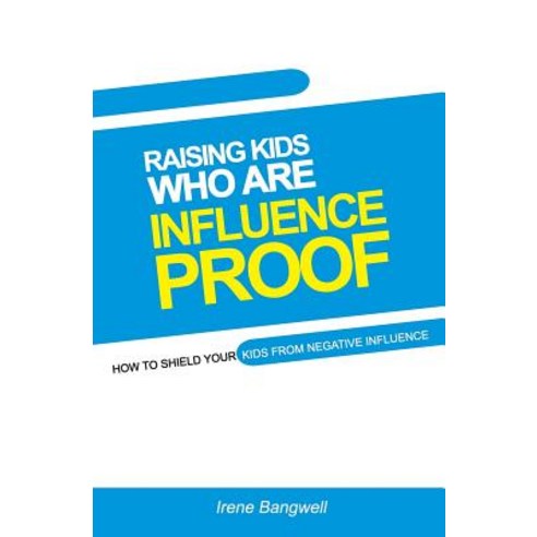 Raising Kids Who Are Influence-Proof: How to shield your child from ...
