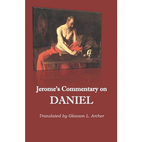 Jerome''s Commentary on Daniel: Translated by Gleason L. Archer Paperback, Inde