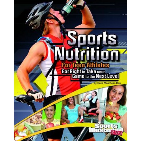 Sports Nutrition for Teen Athletes: Eat Right to Take Your Game to the ...