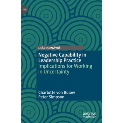 (영문도서) Negative Capability in Leadership Practice: Implications for ...