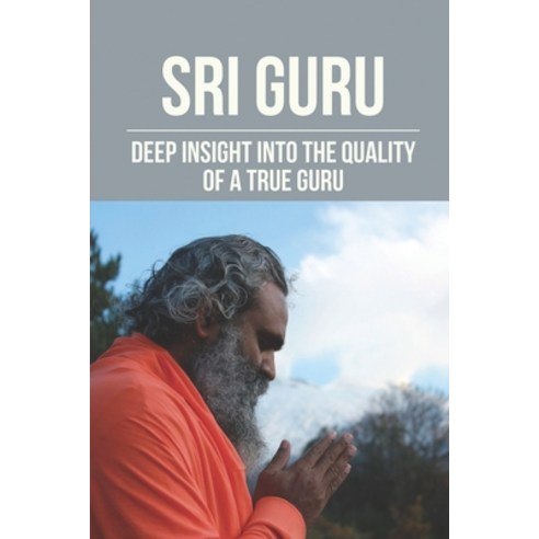 (영문도서) Sri Guru: Deep Insight Into The Quality Of A True Guru ...