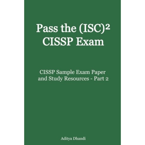 (영문도서) CISSP Sample Exam Paper and Study Resources - Part 2: Test Your CISSP Kn
