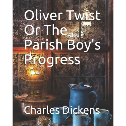 Oliver Twist Or The Parish Boy''s Progress Paperback, Independently Published