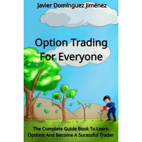 Option Trading For Everyone: The Complete Guide Book To Learn Options ...