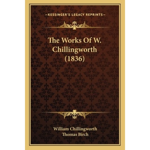 The Works Of W. Chillingworth (1836) Paperback, Kessinger Publishing ...