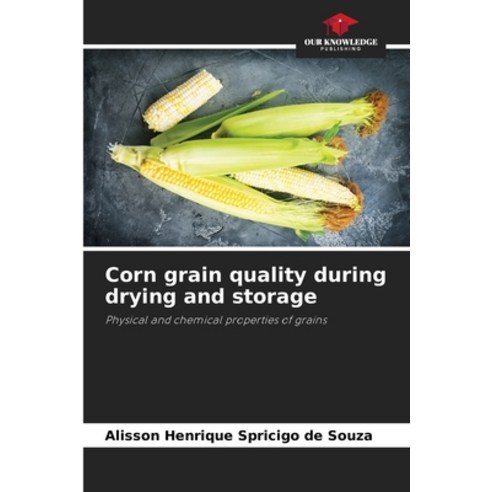 (영문도서) Corn grain quality during drying and storage Paperback, Our ...
