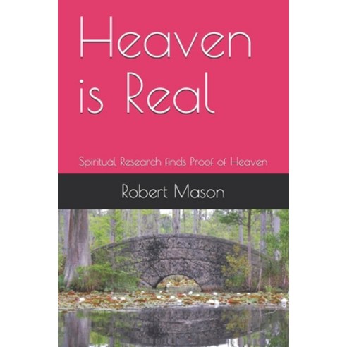 Heaven is Real: Spiritual Research finds Proof of Heaven Paperback ...