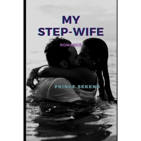 My Step-Wife: A step-wife relation Paperback, Independently Published, English,