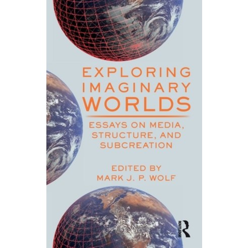 Exploring Imaginary Worlds: Essays on Media Structure and Subcreation ...
