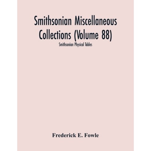 Smithsonian Miscellaneous Collections (Volume 88): Smithsonian Physical Tables