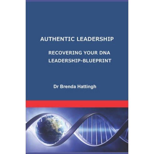 Authentic Leadership. Recovering your DNA leadership-blueprint ...