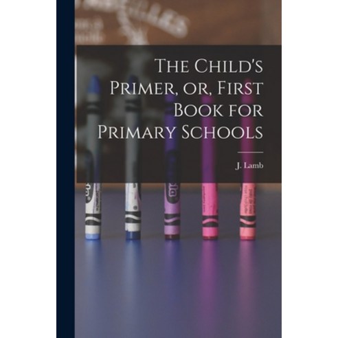 (영문도서) The Child''s Primer or First Book for Primary Schools [microform ...