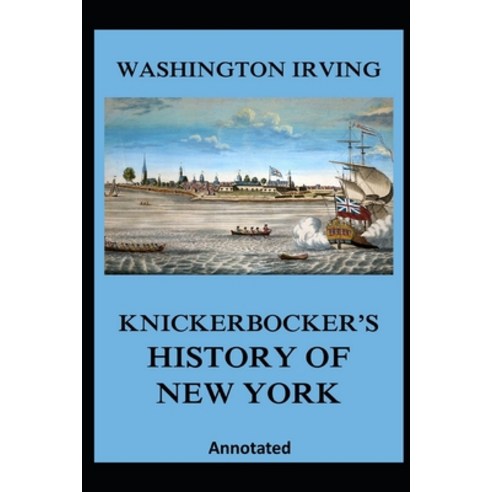Knickerbocker''s History of New York Annotated Paperback, Independently ...