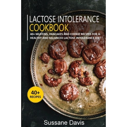 Lactose Intolerance Cookbook: 40+ Muffins Pancakes and Cookie recipes ...